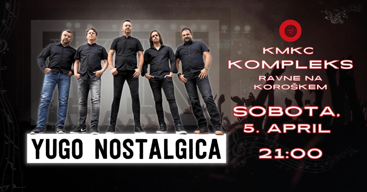 Koncert YUGO NOSTALGICA @ KMKC KOMPLEKS, Ravne na Koroškem - ravne.si